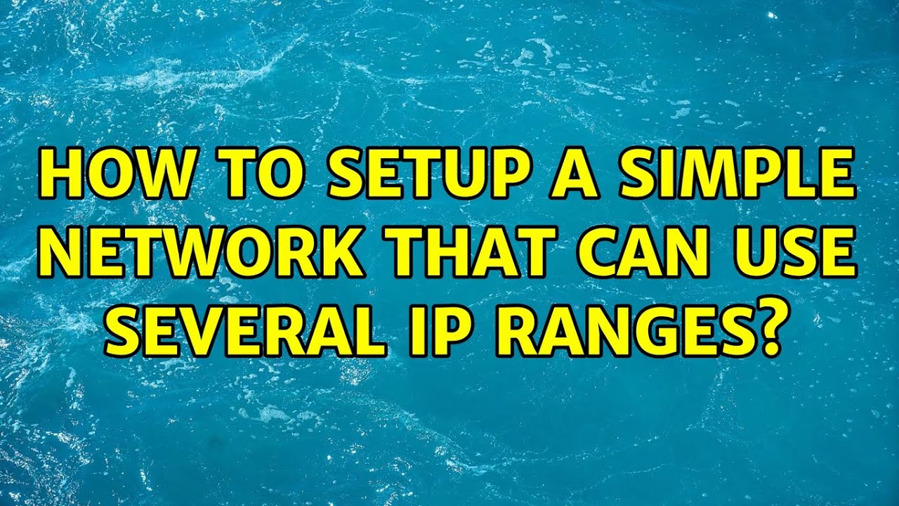 How to setup a simple network that can use several IP ranges? (2 ...