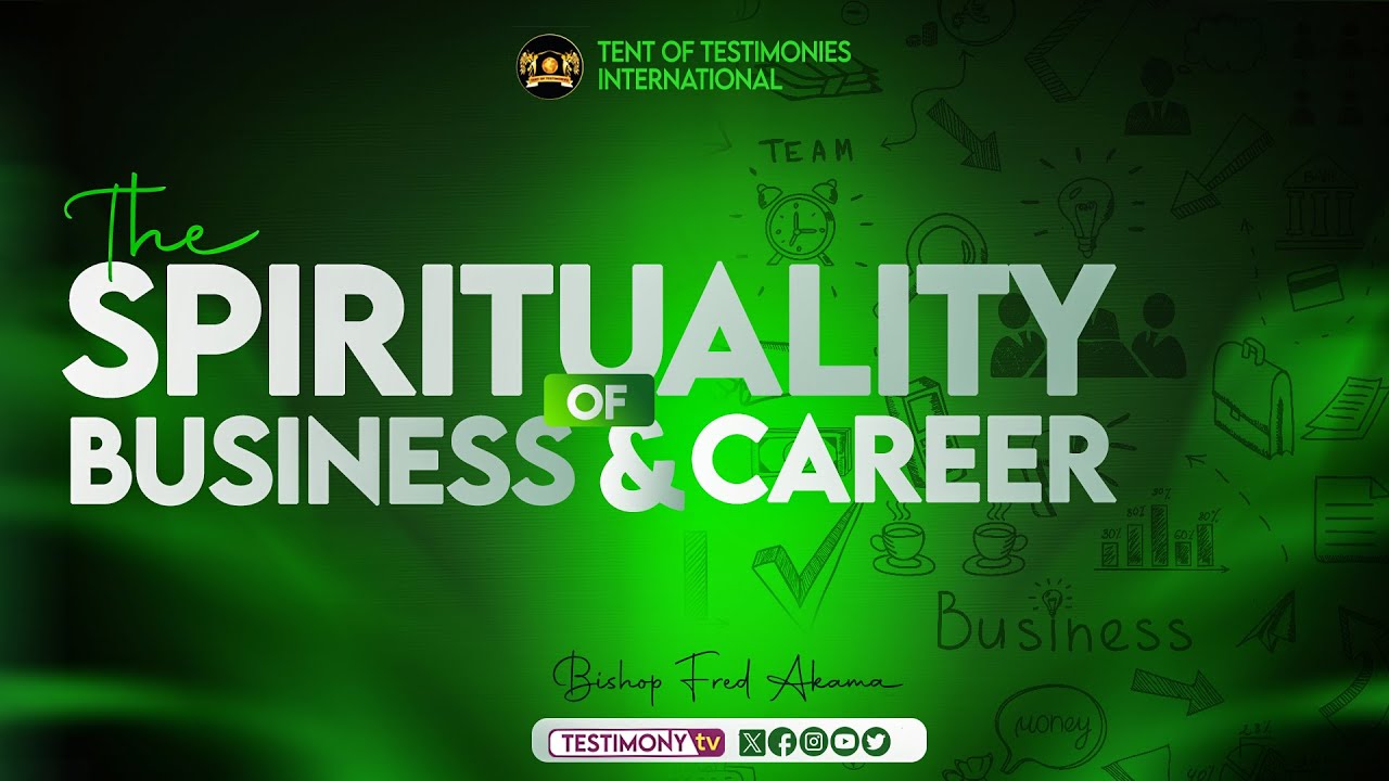 THE SPIRITUALITY OF BUSINESS & CAREER || BISHOP FRED AKAMA - YouTube