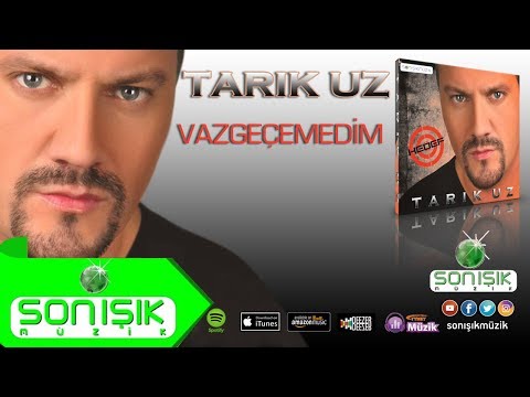 TARIK UZ VAZGEÇEMEDİM