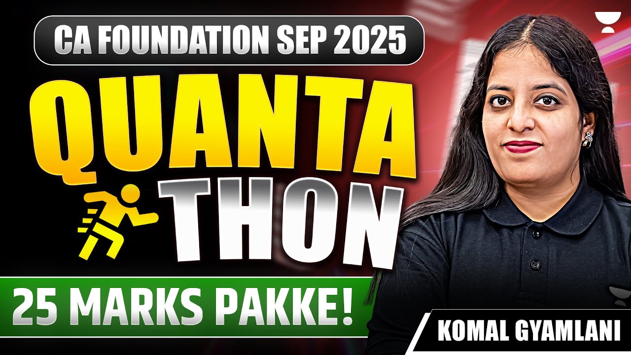 CA Foundation Sep25 |QUANTA-THON - 25 marks Pakke | Komal Gyamlani - YouTube