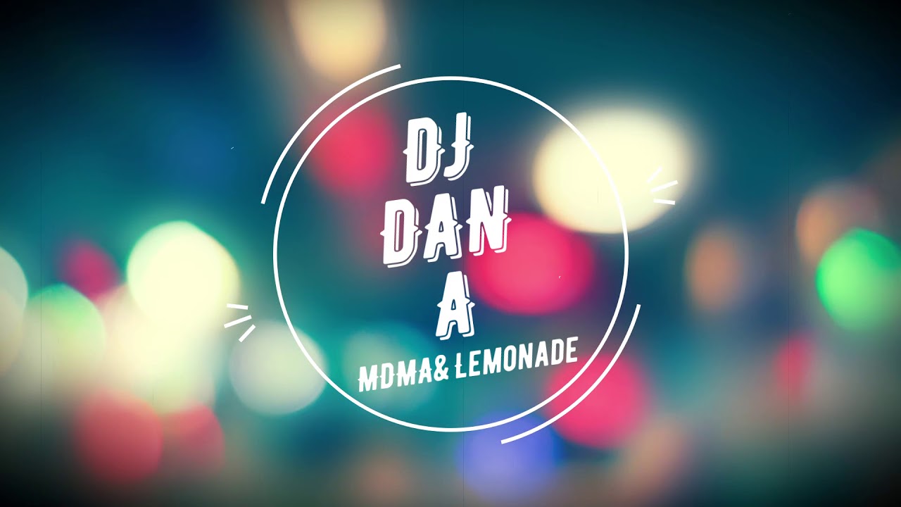 DJ DAN-A MDMA and LEMONADE - YouTube