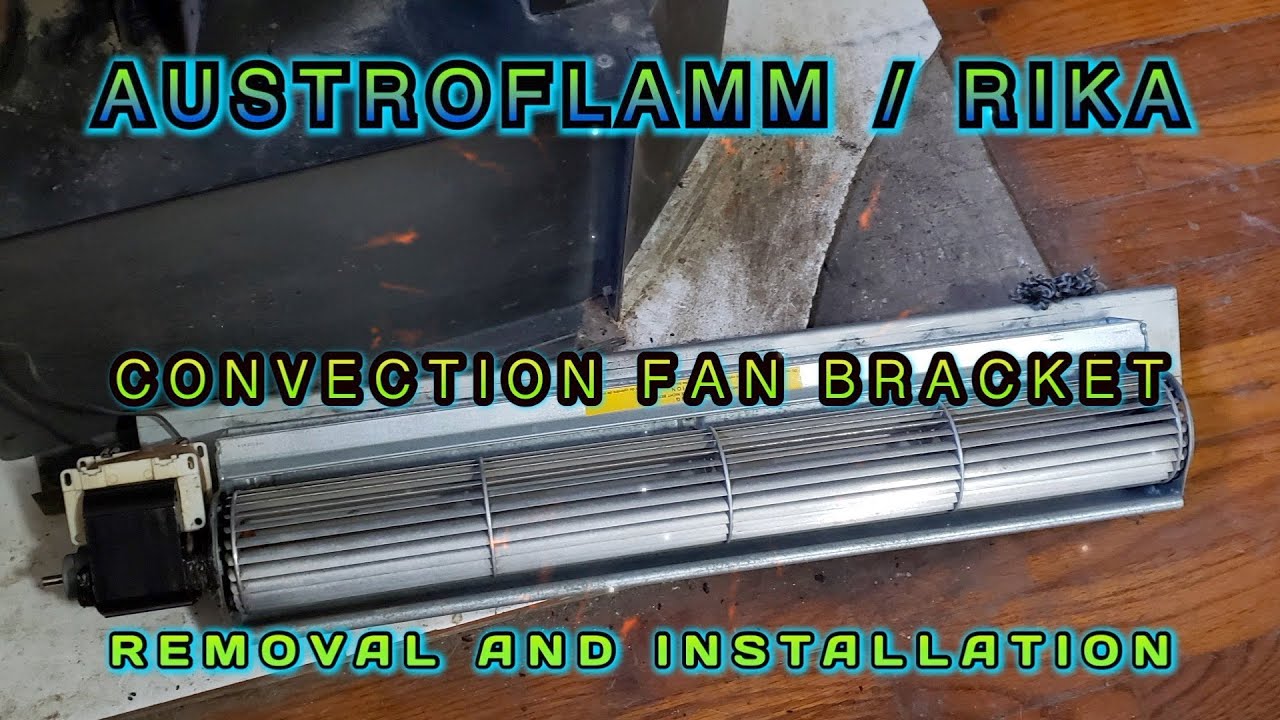 CONVECTION FAN BRACKET REMOVAL & INSTALLATION for AUSTROFLAMM / RIKA ...