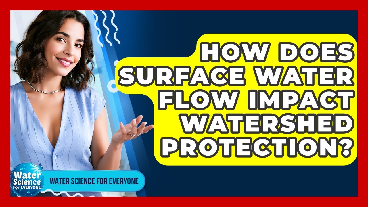 How Does Surface Water Flow Impact Watershed Protection? - Water ...