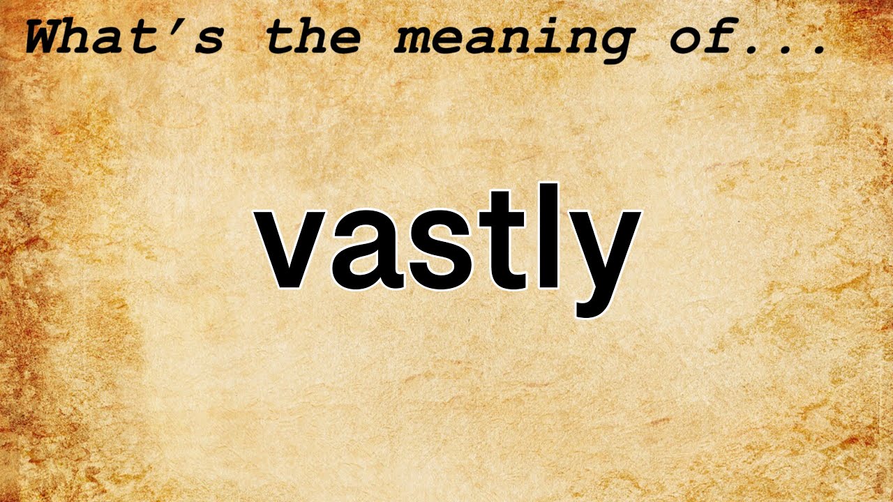 Vastly Meaning : Definition of Vastly - YouTube
