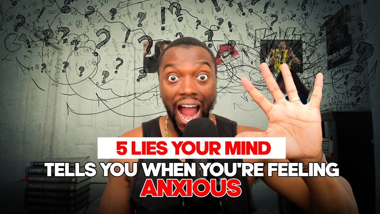 5 Lies your mind tells you when you're feeling anxious - YouTube