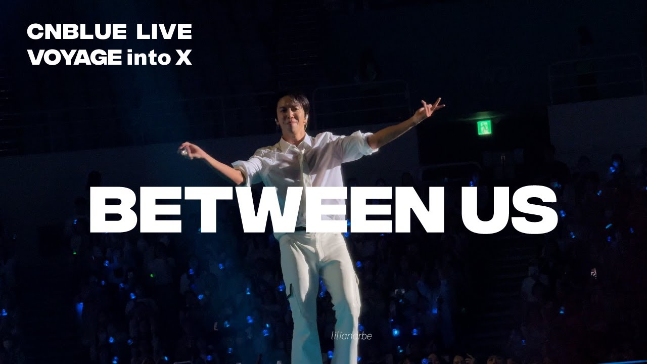 0922 - Between Us - 2024 CNBLUE LIVE VOYAGE into X - SEOUL [FANCAM] - YouTube
