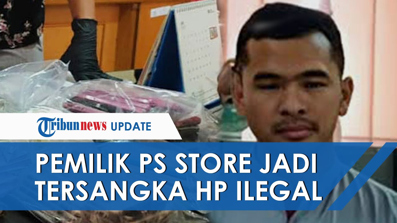 Putra Siregar, Pemilik PS Store Jadi Tersangka Kasus Ponsel Ilegal ...