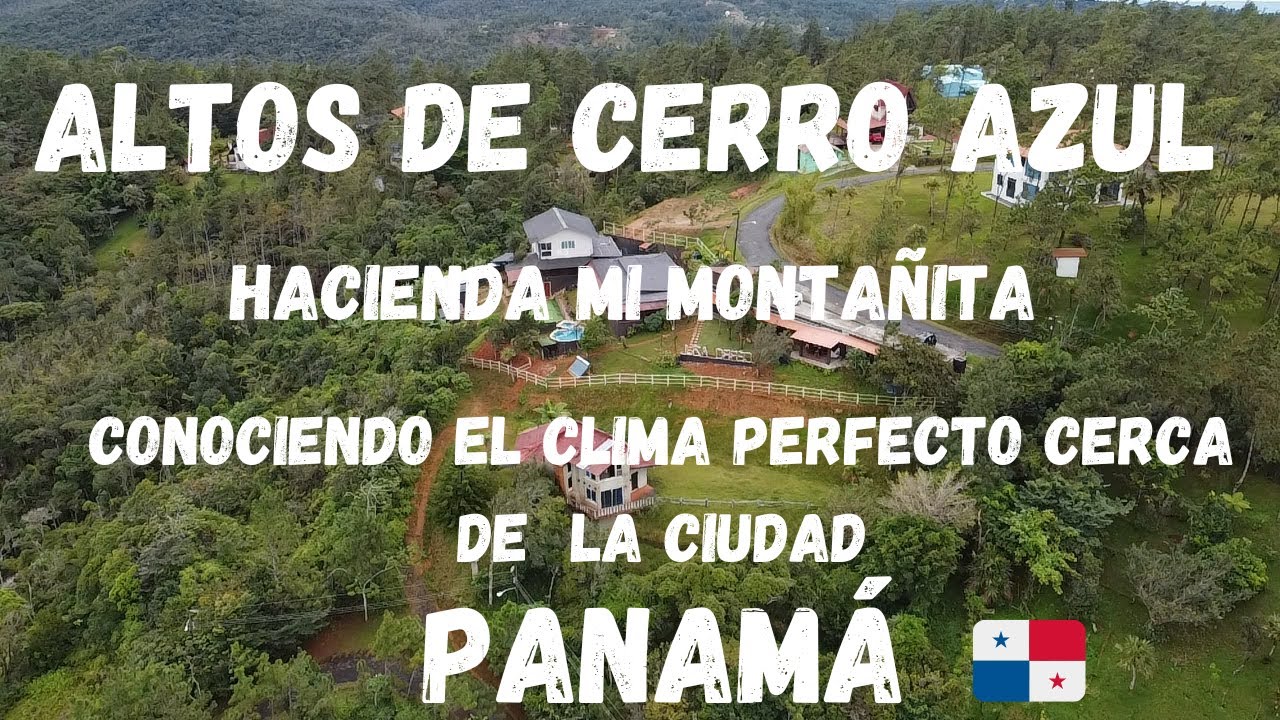 CERRO AZUL PARAISO EN LAS MONTAÑAS MUY CERCA DE PANAMA CUIDAD - YouTube