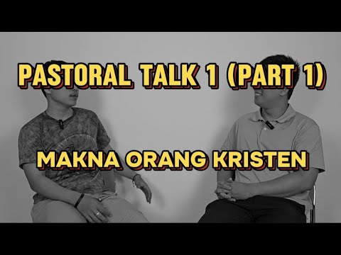 PASTORAL TALK 1 (PART 1) - ORANG KRISTEN ITU APA SIH? - YouTube