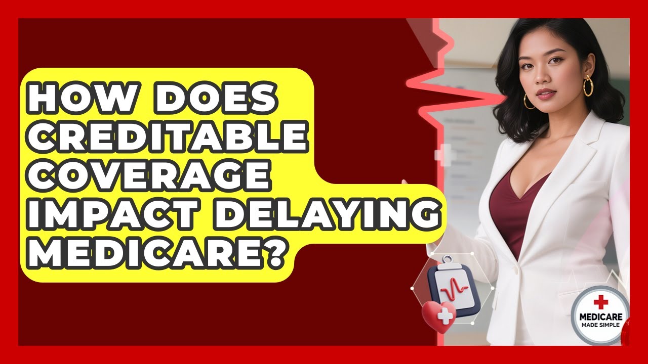 How Does Creditable Coverage Impact Delaying Medicare? - Medicare Made Simple Guide - YouTube