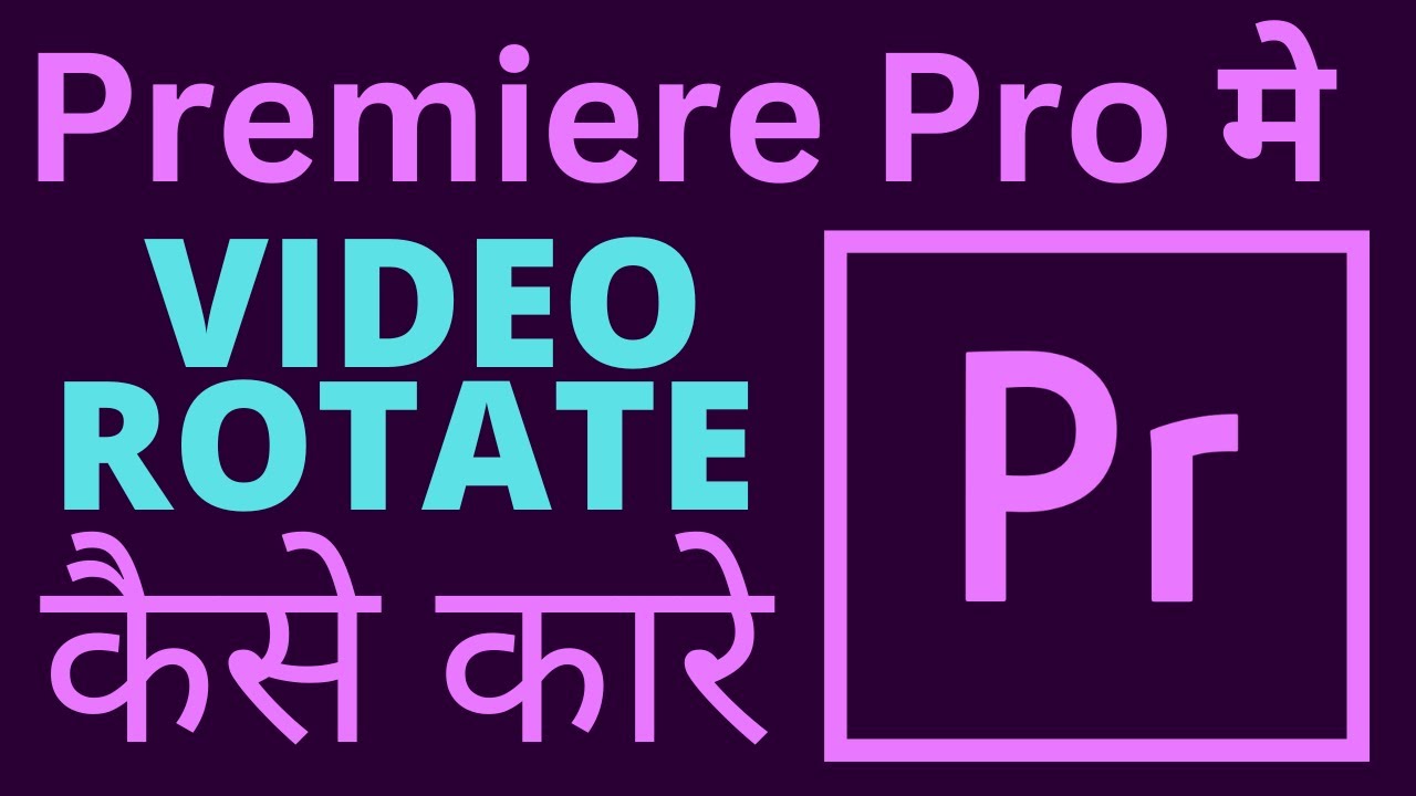 Adobe Premiere Pro me video rotate kaise kare | adobe premiere pro ...
