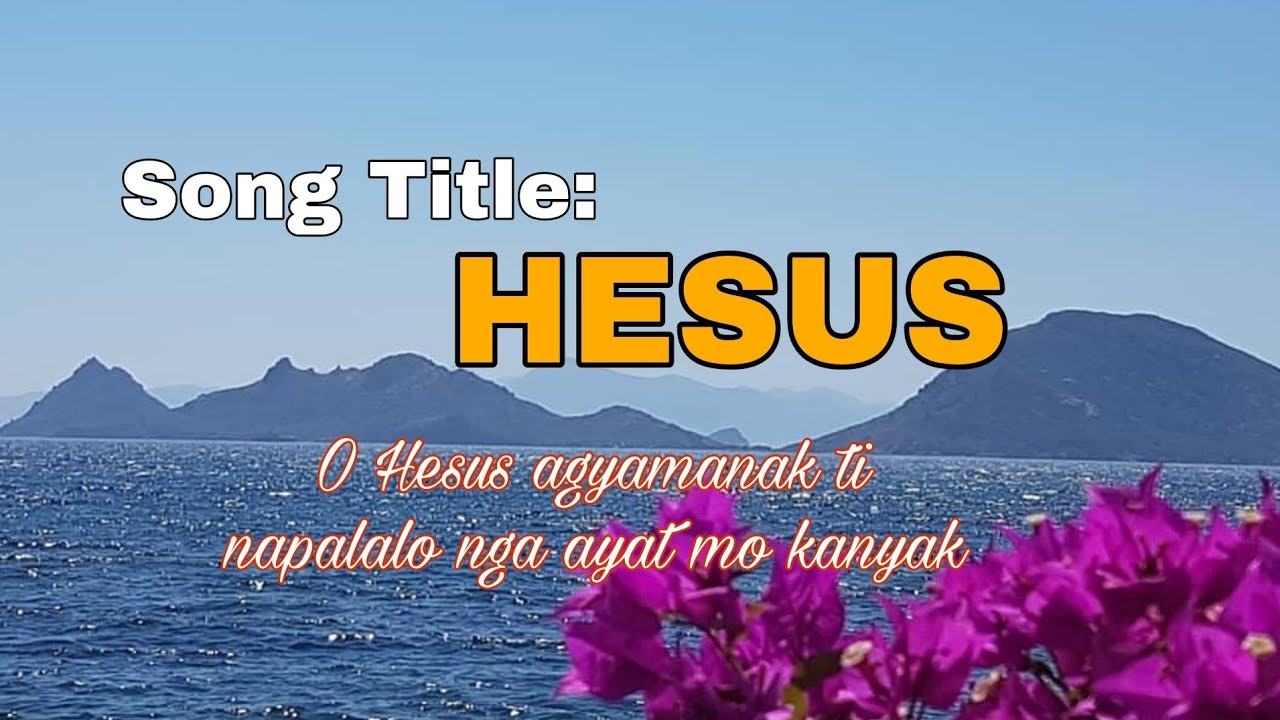 HESUS // O HESUS AGYAMANAK // ILOCANO GOSPEL SONG - YouTube
