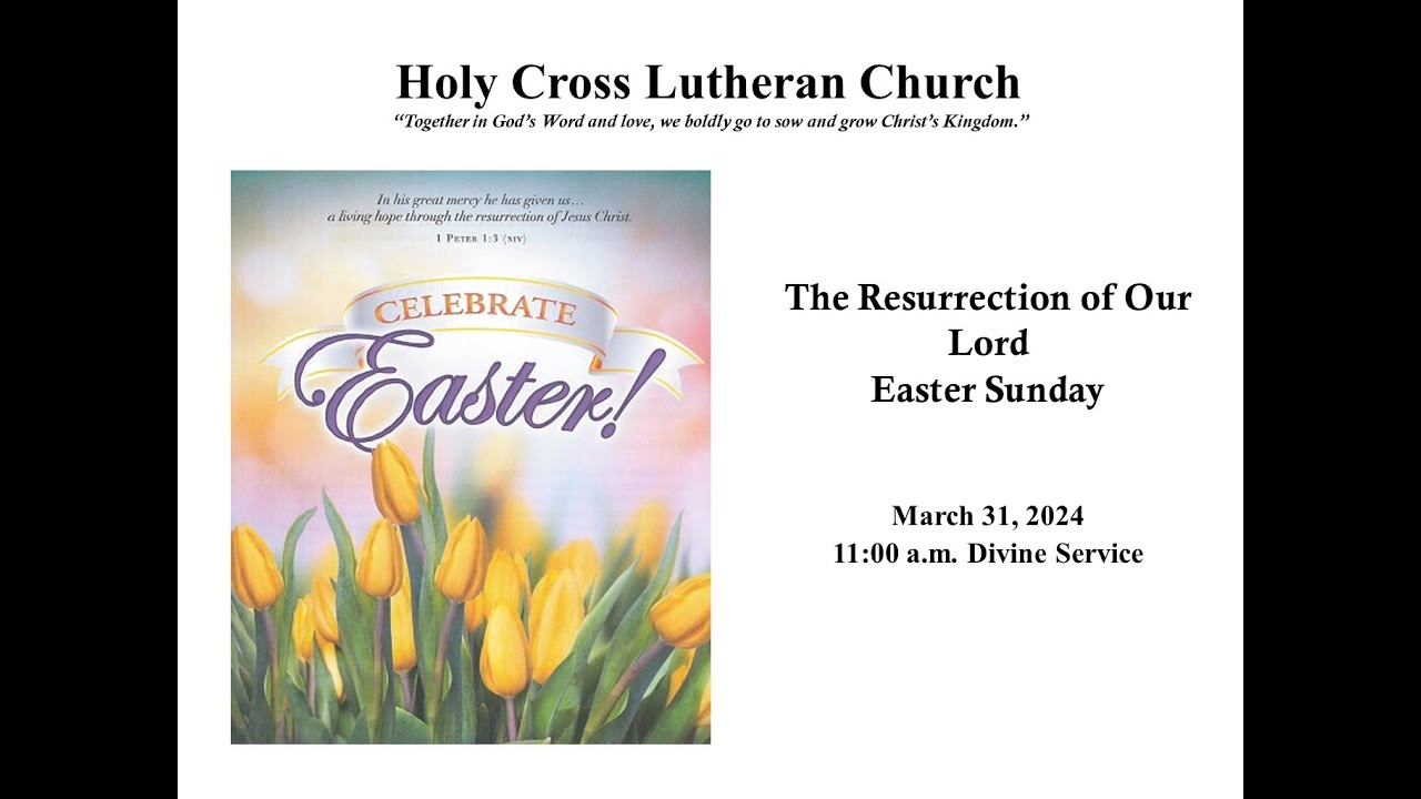 The Resurrection of Our Lord, Easter Sunday - March 31st, 2024 11am ...