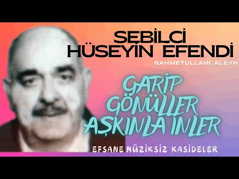 Sebilci Hüseyin Efendi (r.aleyh) - Garip Gönüller Aşkınla İnler - Efsane Müziksiz Kasideler