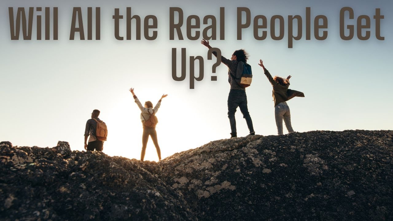Will All the Real People Get Up? - YouTube