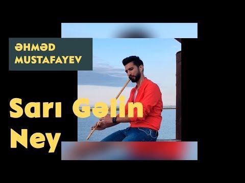 Ahmed Mustafayev – Sarı Gəlin (Ney)