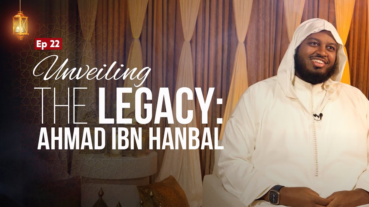 [EP 22] Unveiling the Legacy: Ahmad Ibn Hanbal - Between Difficulty and ...