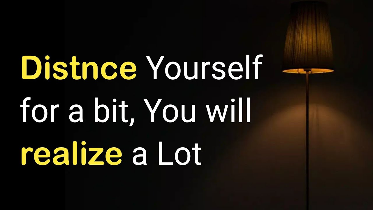 Distance Yourseld for a bit | Self Motivational Qoutes | Life Qoutes ...