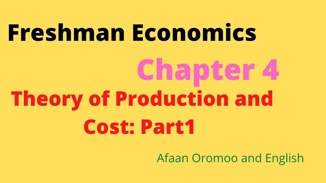 Freshman Economics (Econ1011) Chapter 4:Theory of Production and Cost:Part1 in Afaan Oromoo ...