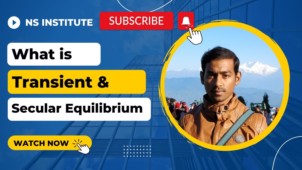 NS Institute/ Radioactivity/ Transient & Secular Equilibrium (study ...