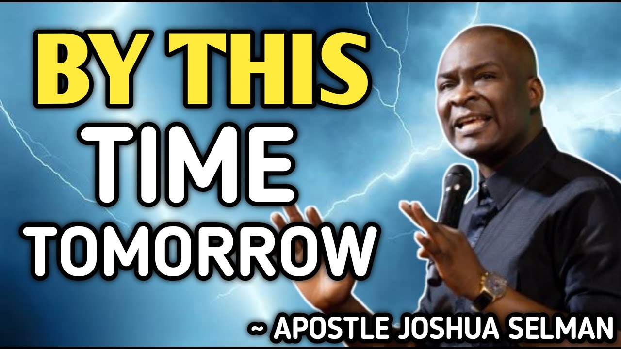 BY THIS TIME TOMORROW ~ APOSTLE JOSHUA SELMAN BY THIS TIME TOMORROW ...