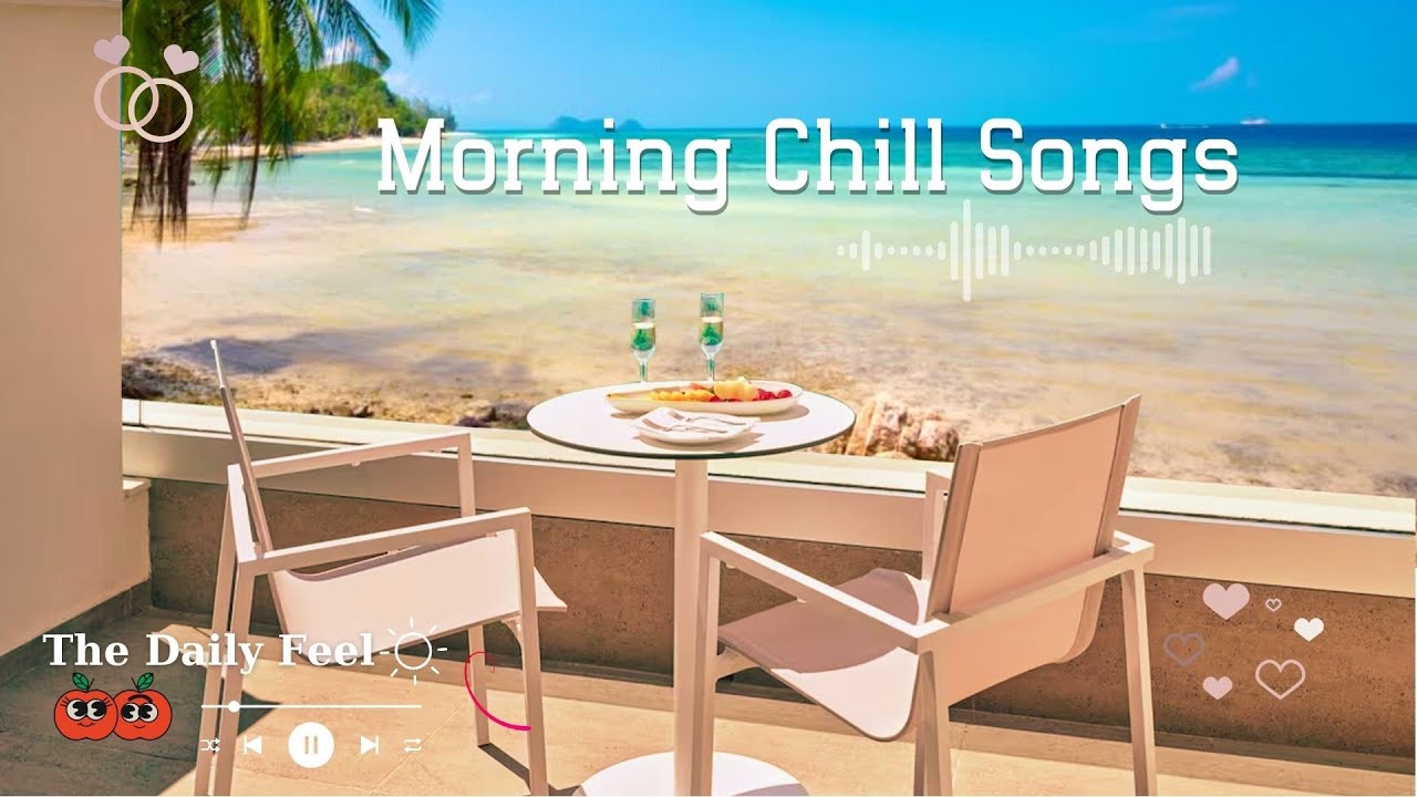 Morning Chill Songs 🍀 Songs that make you feel alive ~ Morning music ...