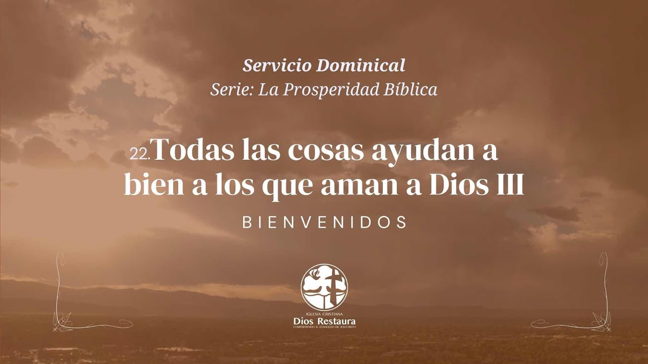 22 Todas las cosas ayudan a bien a los que aman a Dios III - YouTube