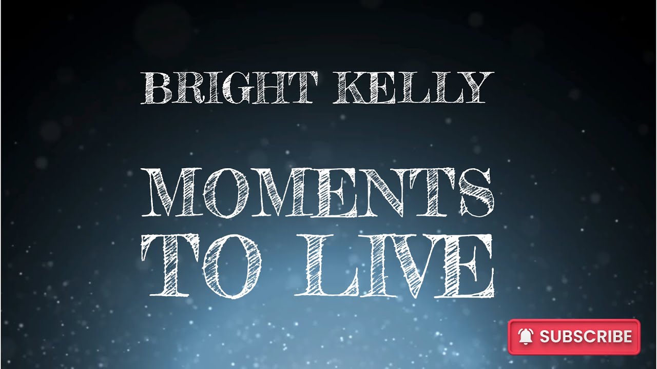 Bright Kelly – Moments to Live (Lyric Video) - YouTube