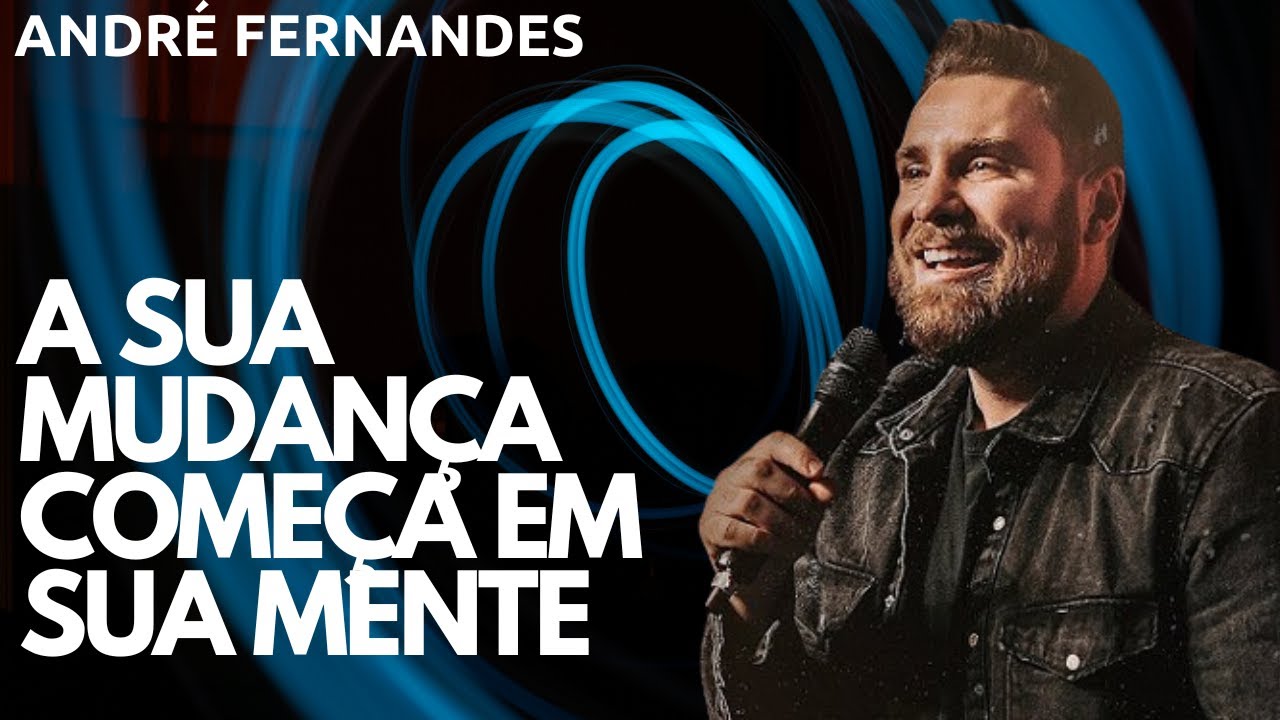 PR ANDRÉ FERNANDES | A SUA MUDANÇA COMEÇA EM SUA MENTE | LAGOINHA ...