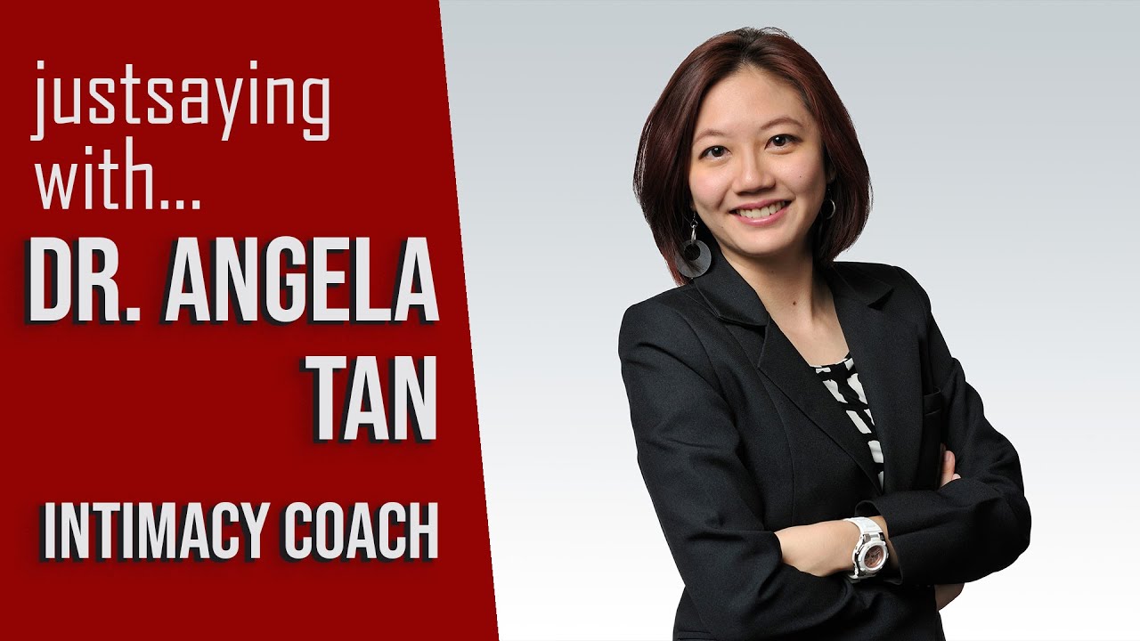 Ep 24: justsaying With Dr. Angela Tan, Intimacy Coach - Modern Love And ...