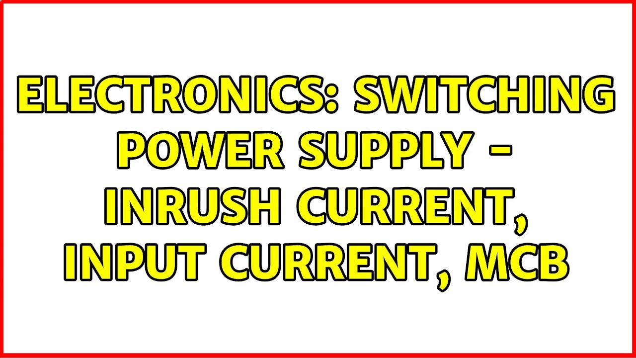 Electronics: Switching Power Supply - Inrush Current, Input Current ...