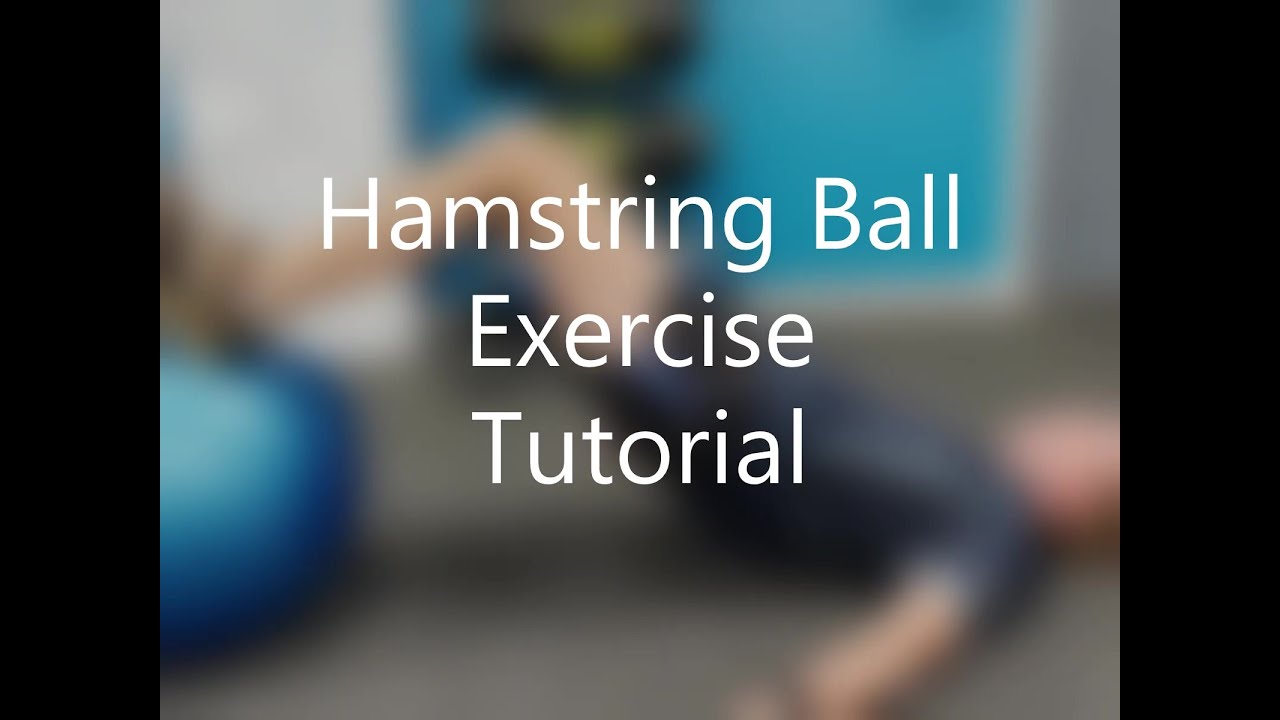 Hamstring Ball Exercise Tutorial - YouTube