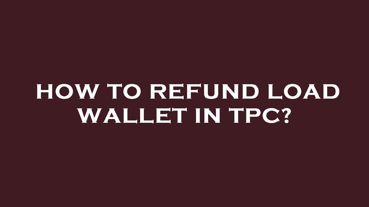 How to refund load wallet in tpc? - YouTube