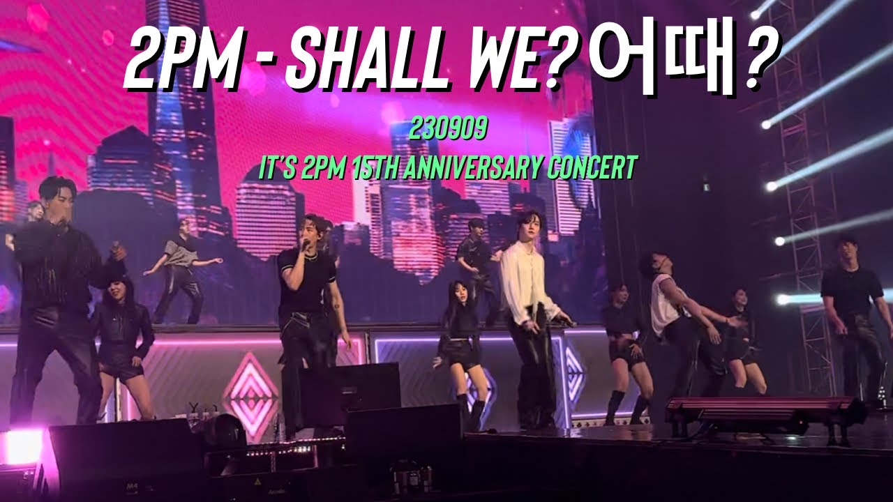 2PM - 어때? Shall We (230909 It’s 2PM 15th Anniversary Concert) - YouTube