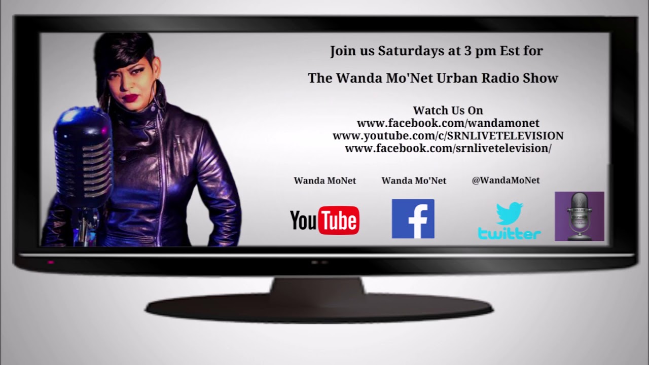 SRN Live Television Presents: The Wanda Mo'Net Urban Radio Show-(16 ...