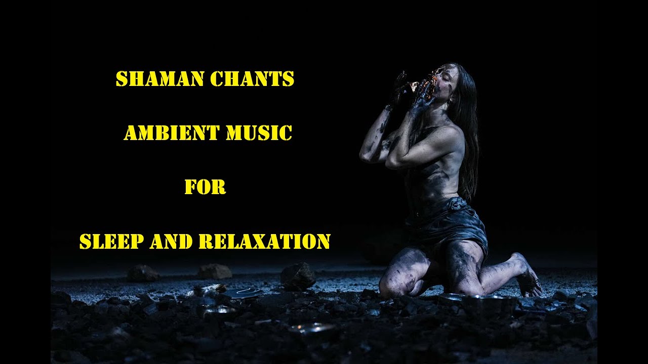 Shaman Chants Ambient Music for Sleep and Relaxation - YouTube