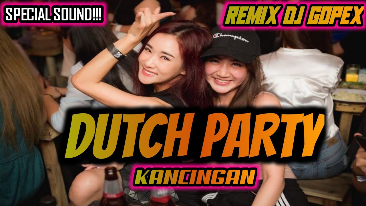 DUTCH PARTY KANCINGAN SPECIAL SOUND🔥 REMIX DJ GOPEx 2022 BASS GLERR💥 ...