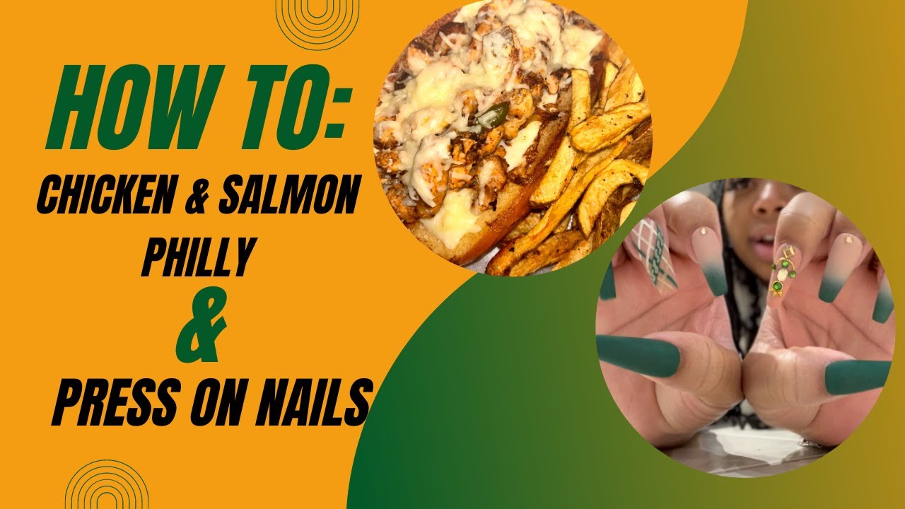 HOW TO: CHICKEN & SALMON PHILLY | PRESS ON NAILS!!! - YouTube