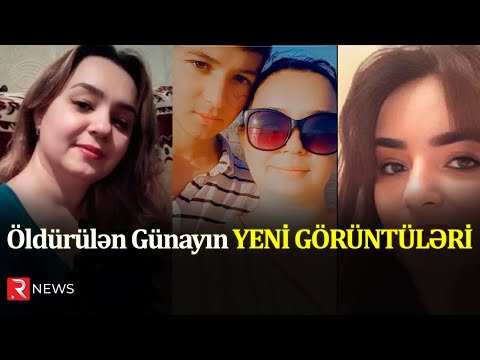16 yaşlı oğlunun öldürdüyü Günayın görüntüləri