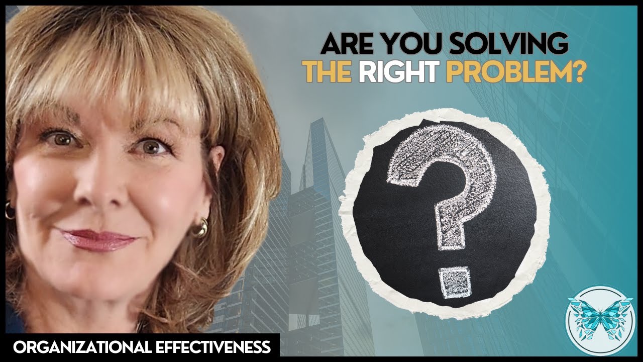 Are You Solving the Right Problem? | Organizational Effectiveness - YouTube