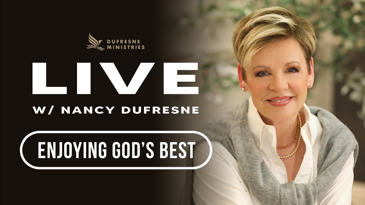 Enjoying God's Best | LIVE w/Nancy Dufresne - YouTube
