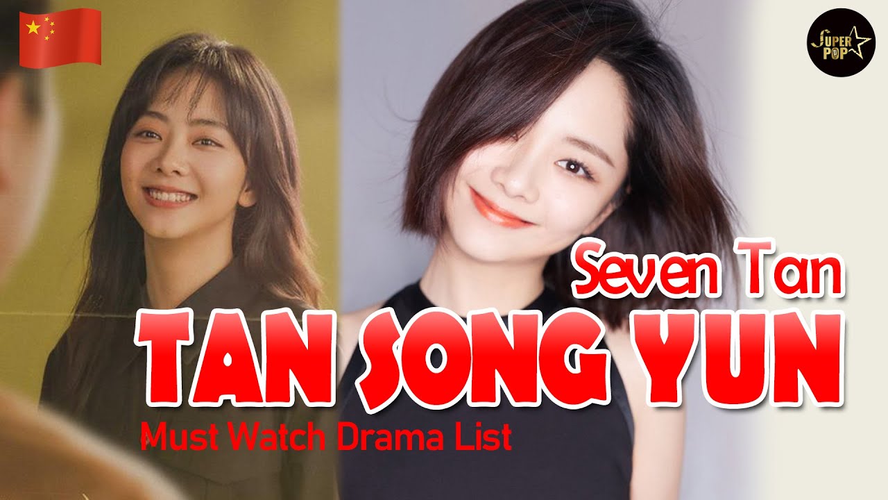 Top Chinese Dramas Of Seven Tan || Tan Songyun Chinese Drama List ...