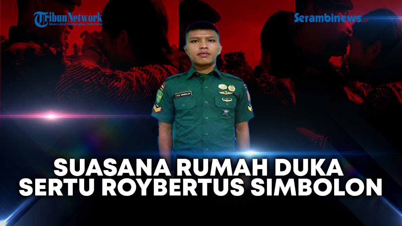 🔴 Suasana Rumah Duka Sertu Roybertus Simbolon, Prajurit TNI yang Gugur ...