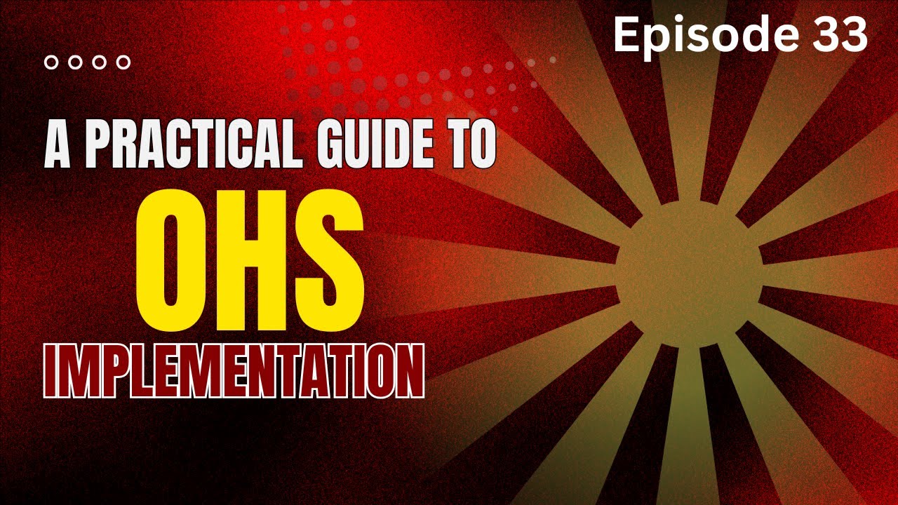 Episode 33 | A PRACTICAL GUIDE TO OHS IMPLIMENTATION - YouTube