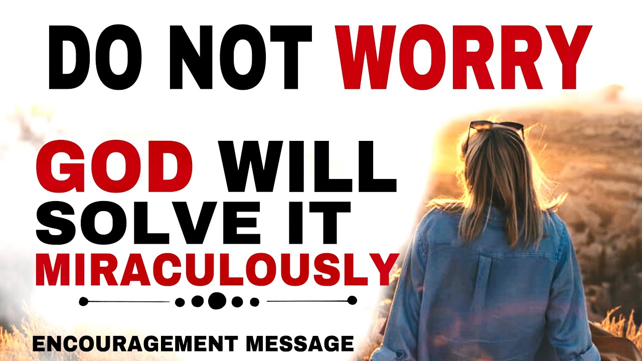 STOP WORRYING GOD WILL SOLVE YOUR PROBLEMS MIRACULOUSLY - CHRISTIAN ...