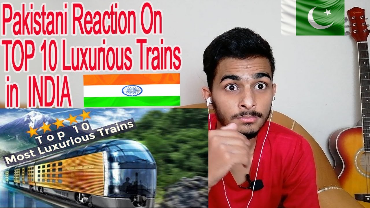 Pakistani Reacts To Top 10 MOST Luxurious Trains in India | Be Amazed ...