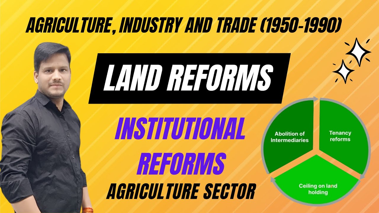 Agriculture, Industry and Trade (1950-1990) Agriculture !! Land Reforms ...