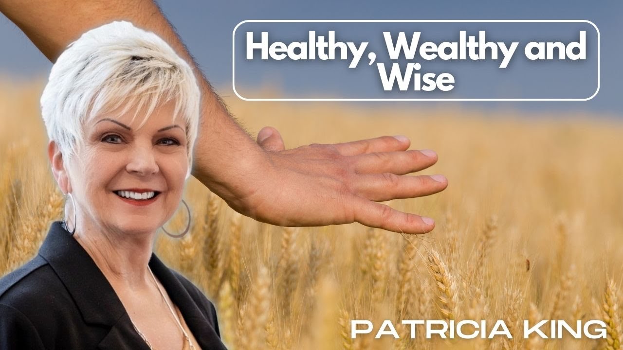Healthy, Wealthy and Wise | Patricia King - YouTube