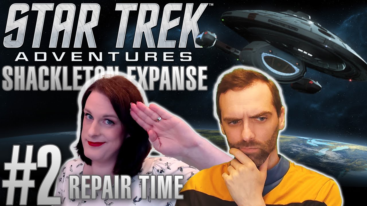 Star Trek Adventures - Shackleton Expanse - Part 2: Repair Time - YouTube