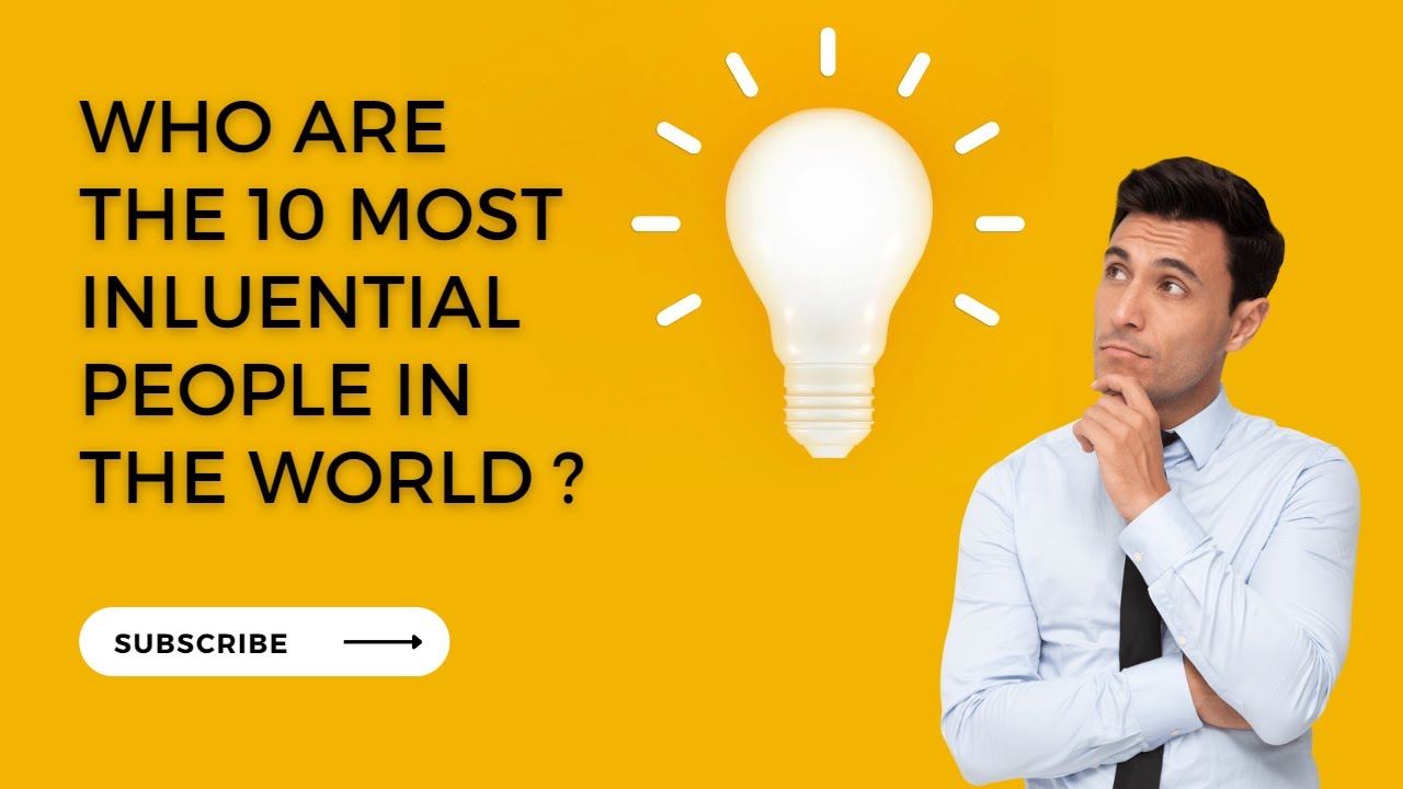 "The Top 10 Most Influential People Shaping Our World Today” - YouTube